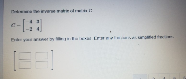 Solved Determine the inverse matrix of matrix C. CE Enter | Chegg.com