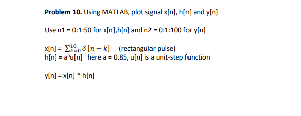 Solved Problem 10. Using MATLAB, plot signal x[n], h[n] and | Chegg.com
