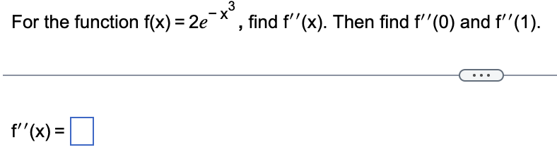 Solved For the function f(x)=2e−x3, find f′′(x). Then find | Chegg.com