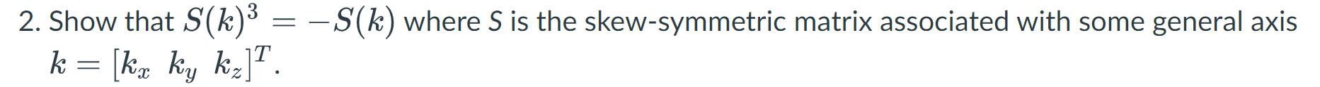 Solved Show that S(k)3=-S(k) ﻿where S ﻿is the skew-symmetric | Chegg.com