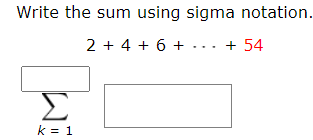 Solved Write the sum using sigma notation. 2 + 4 + 6 + ... + | Chegg.com