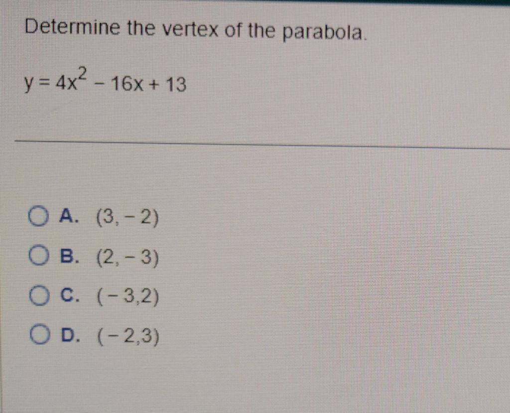 Solved Determine the vertex of the parabola. y=4x2−16x+13 A. | Chegg.com