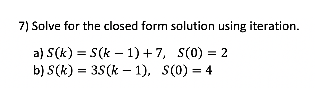 Solved 7) Solve for the closed form solution using | Chegg.com