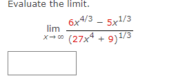 Solved Evaluate the limit. limx→∞(27x4+9)1/36x4/3−5x1/3 | Chegg.com