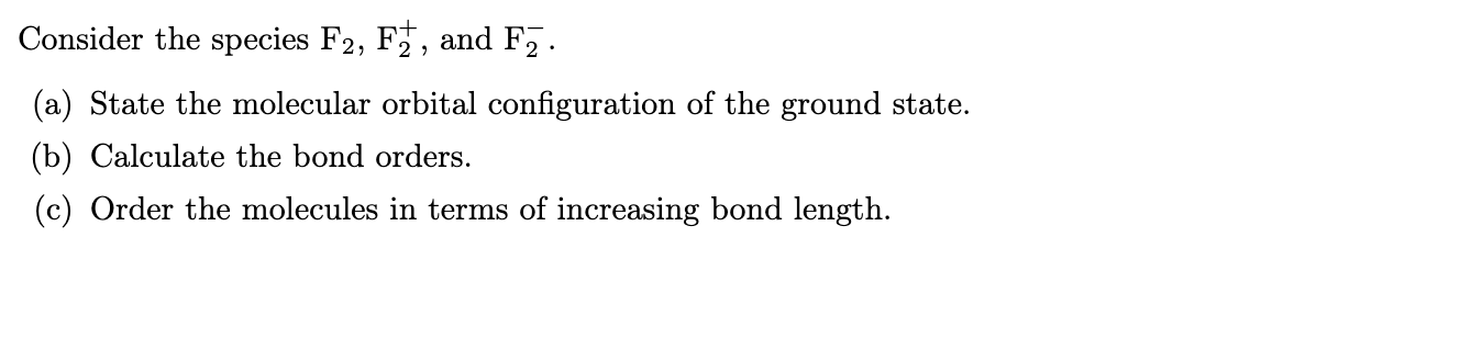 Solved Consider the species F2, F2+, and F2−. (a) State the | Chegg.com