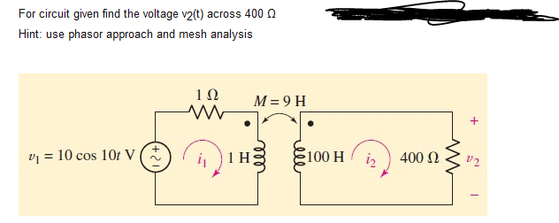 Solved For circuit given find the voltage v2(t) across 400 | Chegg.com
