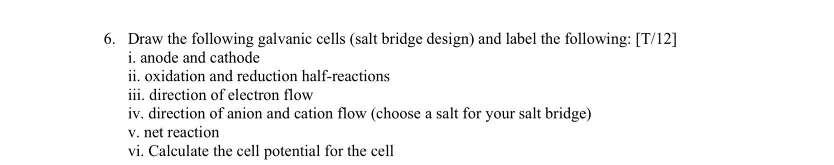 Solved 6. Draw the following galvanic cells (salt bridge | Chegg.com