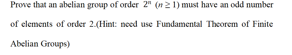 Solved Prove that an abelian group of order 2” (n > 1) must | Chegg.com