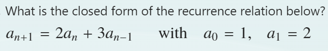 Solved What is the closed form of the recurrence relation | Chegg.com