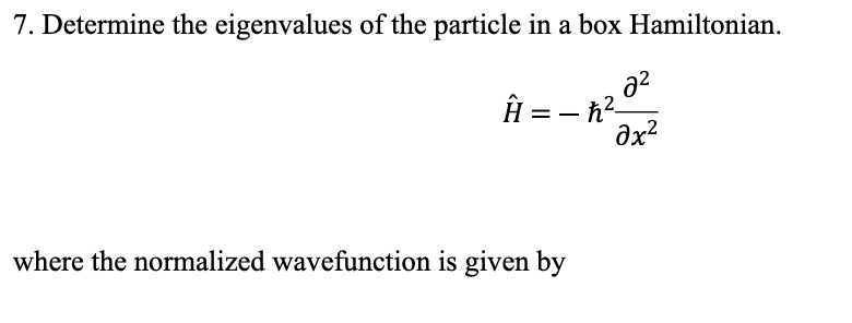 Solved 7. Determine the eigenvalues of the particle in a box | Chegg.com