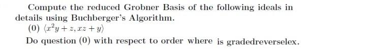 Solved Compute the reduced Grobner Basis of the following | Chegg.com