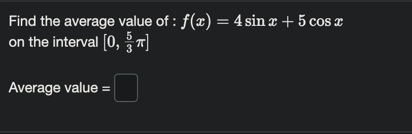 Solved Find the average value of : f(x)=4sinx+5cosx on the | Chegg.com