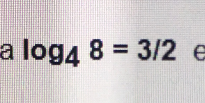 Solved a log4 8 3/2 e | Chegg.com
