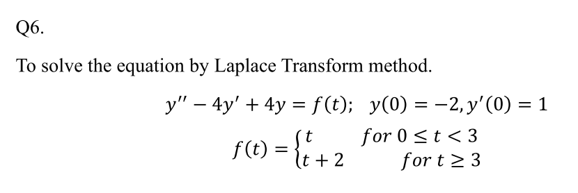Solved Q6.To ﻿solve the equation by ﻿Laplace Transform | Chegg.com