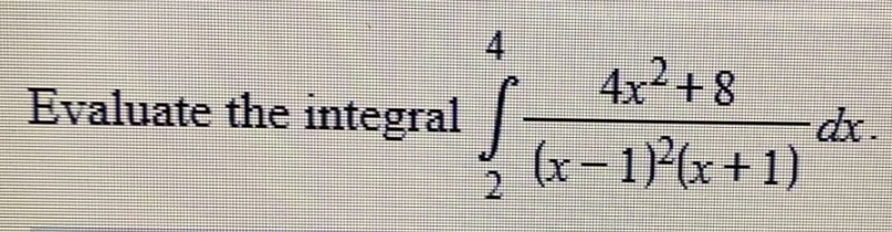 Solved Evaluate the integral 4x2+8 (x-1)2(x+1) S | Chegg.com