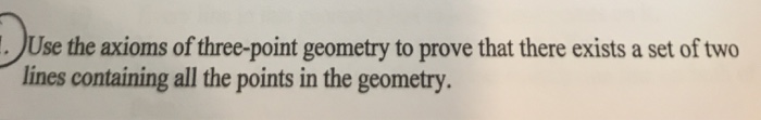 Solved Use the axioms of three-point geometry to prove that | Chegg.com