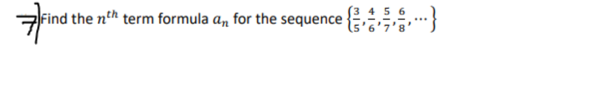 Solved 7∣Find the nth term formula an for the sequence | Chegg.com