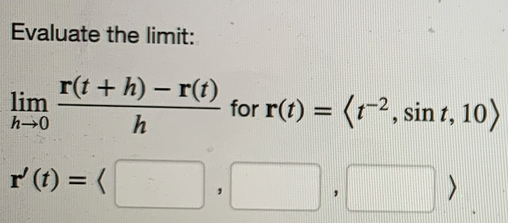 Solved Evaluate the limit: r(t + h) – r(t) lim for r(t) = | Chegg.com