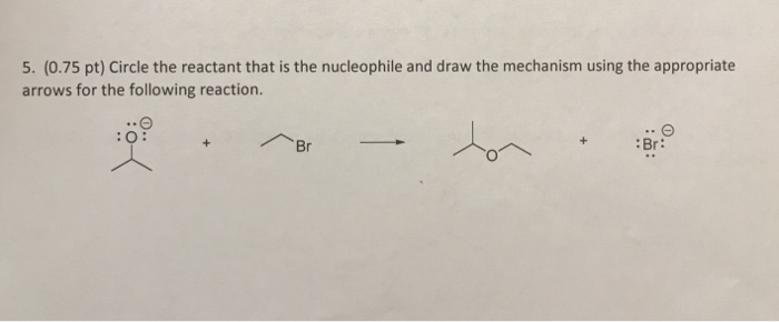 Solved Circle the reactant that is the nucleophile and draw | Chegg.com