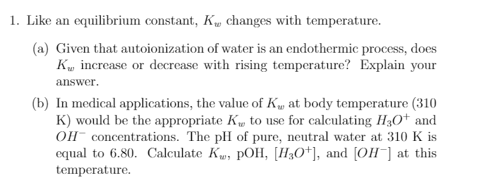 Solved 1. Like an equilibrium constant, Kw changes with | Chegg.com