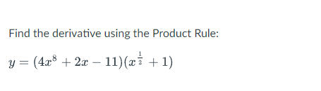 Solved Find the derivative using the Product Rule: | Chegg.com