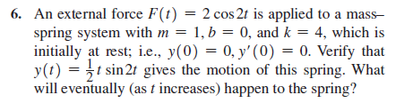Solved 6. An external force F(t)=2cos2t is applied to a | Chegg.com