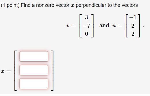 Solved (1 point) Find a nonzero vector x perpendicular to | Chegg.com