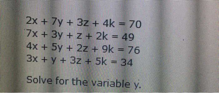 Solved 7x +3y + z + 2k = 49 4x +5y + 2z + 9k-76 3x+y + 3z + | Chegg.com
