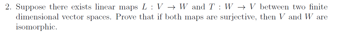 Solved 2. Suppose there exists linear maps L:V→W and T:W→V | Chegg.com
