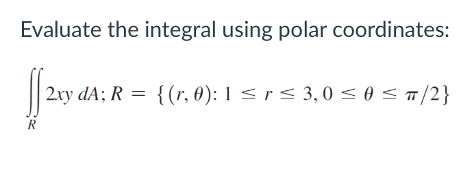 Solved Evaluate the integral using polar coordinates: 1/2017 | Chegg.com