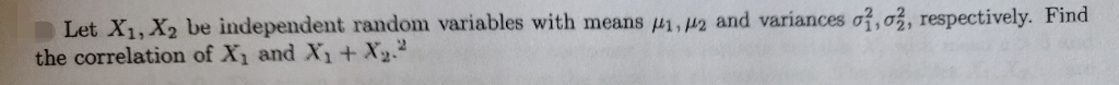 Solved Let X1, X2 be independent random variables with means | Chegg.com