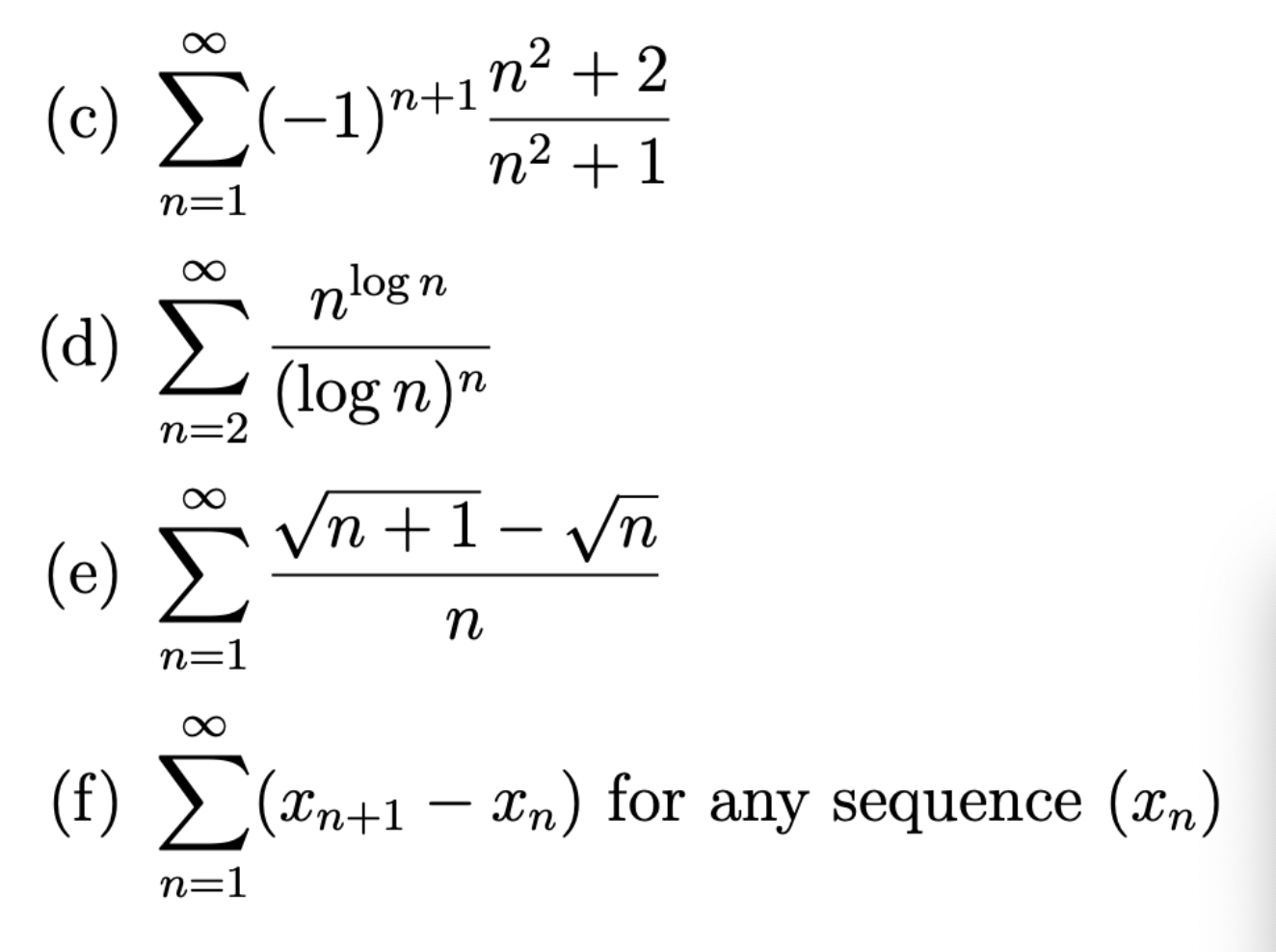 Solved (c) ∑n=1∞(−1)n+1n2+1n2+2 (d) ∑n=2∞(logn)nnlogn (e) | Chegg.com