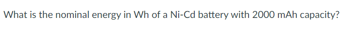 Solved What is the nominal energy in Wh of a Ni-Cd battery | Chegg.com