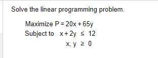 Solved Solve the linear programming problem. Maximize | Chegg.com