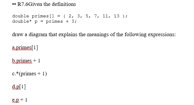 Solved ..R7.6Given the definitions double primes[] = { 2, 3, | Chegg.com