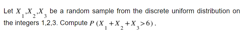 Solved Let X1,X2,X3 be a random sample from the discrete | Chegg.com