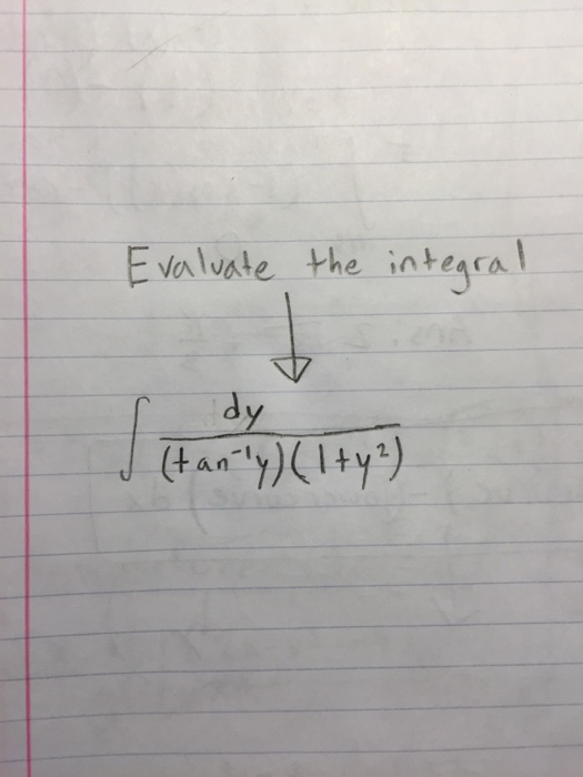 Solved Evaluate the integral integral dy/(tan^-1 y)(1 + | Chegg.com