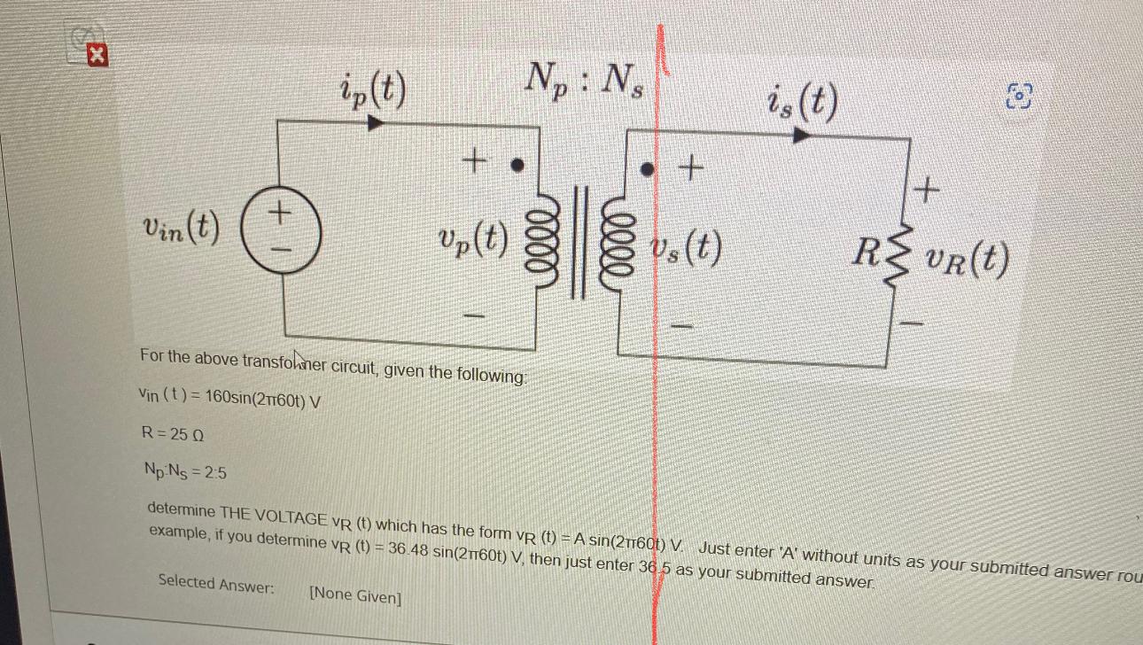 Solved vin (t)=160sin(2π60t)VR=25ΩNp⋅NS=2.5 determine THE | Chegg.com