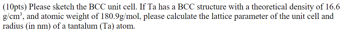 Solved (10pts) Please sketch the BCC unit cell. If Ta has a | Chegg.com