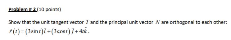 Solved Problem #2 (10 points) Show that the unit tangent | Chegg.com
