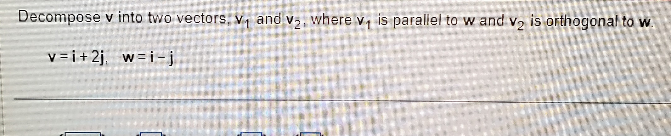 Solved Decompose v ﻿into two vectors, v1 ﻿and v2, ﻿where v1 | Chegg.com