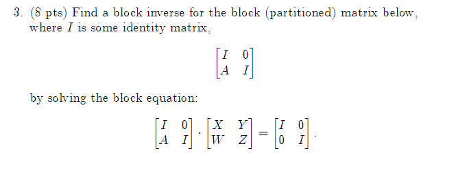 Solved 3. (8 pts) Find a block inverse for the block | Chegg.com