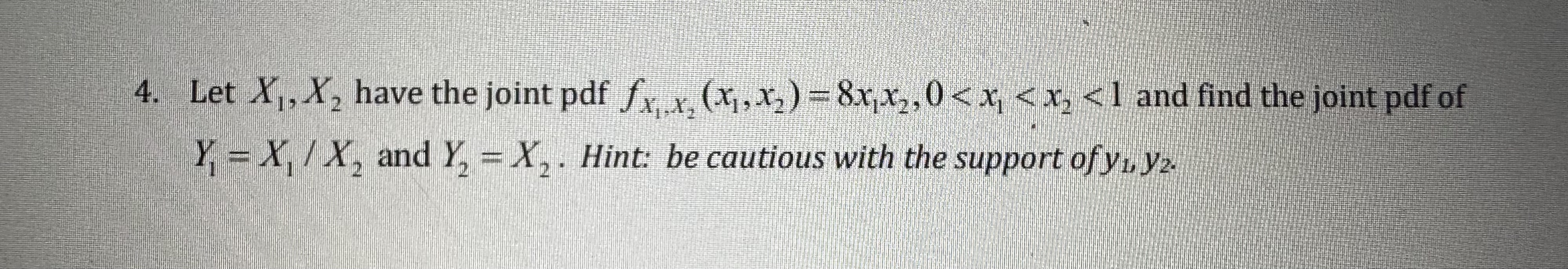 Solved 4. Let X1,X2 have the joint pdf fX1,x2(x1,x2)=8x1x2,0 | Chegg.com