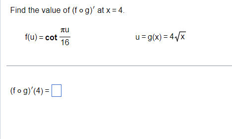 Solved Find the value of (f@g)^(') at x=4. f(u)=cot (pi | Chegg.com