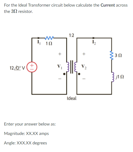 Solved For the Ideal Transformer circuit below calculate the | Chegg.com