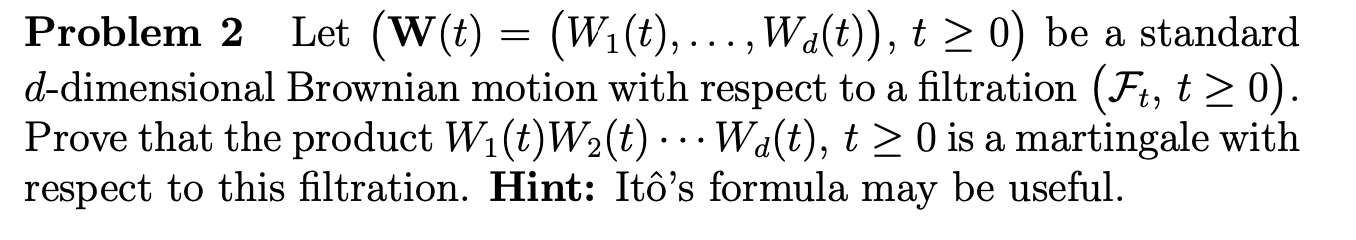 Solved = Problem 2 Let (W(t) = (Wi(t), ..., Walt)), t > 0) | Chegg.com