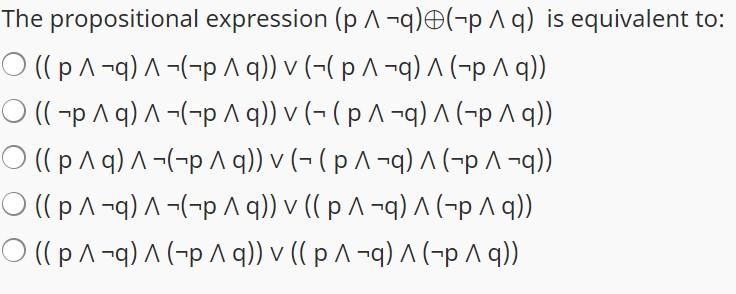 Solved The propositional expression (p∧¬q)⊕(¬p∧q) is | Chegg.com