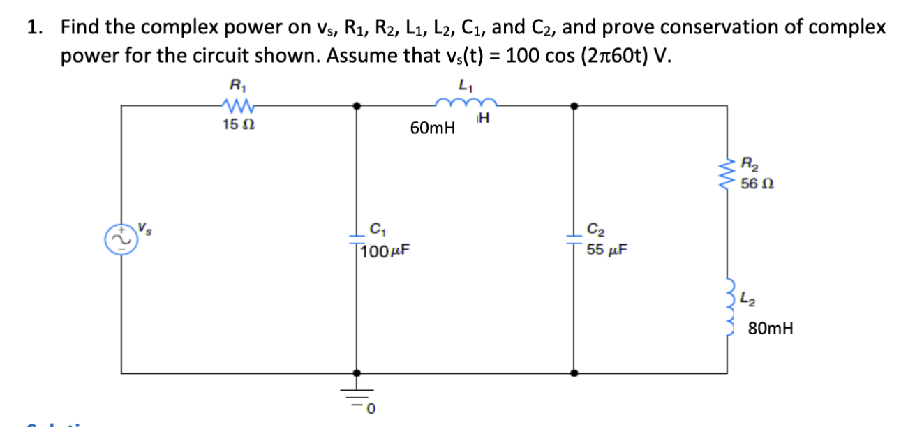 Solved 1. Find the complex power on vs,R1,R2,L1,L2,C1, and | Chegg.com