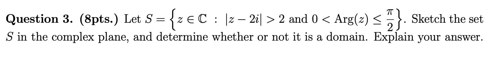 Solved Question 3. (8pts.) Let S={z∈C:∣z−2i∣>2 and 0 | Chegg.com Solved Question 3. (8pts.) Let S={z∈C:∣z−2i∣>2 and 0 | Chegg.com