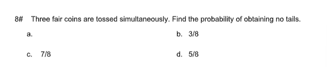 Solved 8\# Three fair coins are tossed simultaneously. Find | Chegg.com